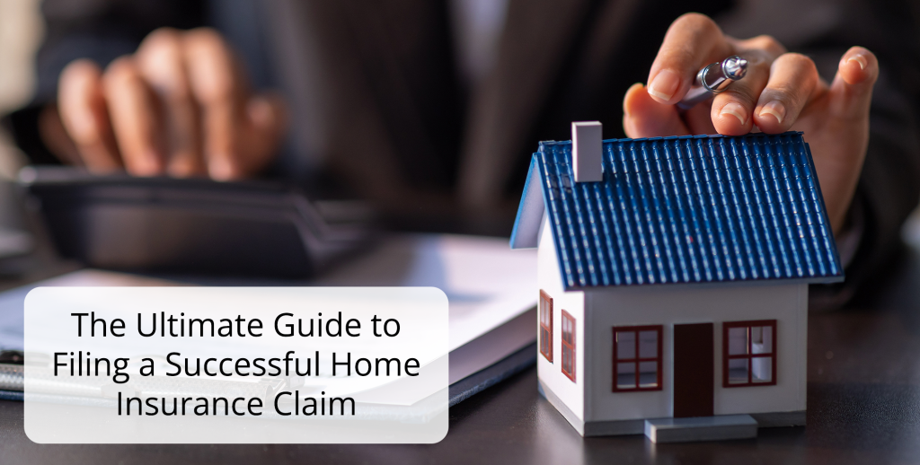 The Ultimate Guide to Filing a Successful Home Insurance Claim ...